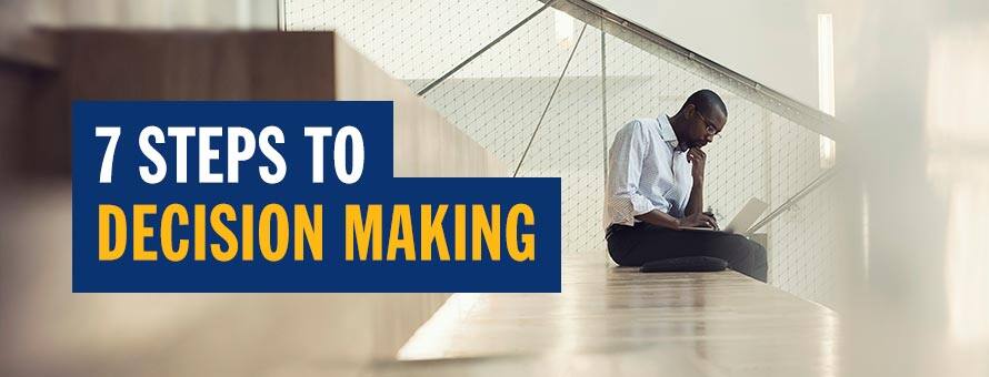7 Steps to Improve Your Decision-Making Process